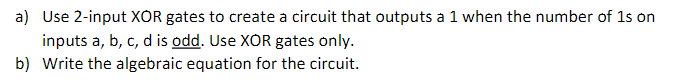 Solved a) Use 2-input XOR gates to create a circuit that | Chegg.com