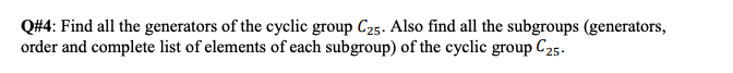 Solved Q#4: Find all the generators of the cyclic group C25. | Chegg.com