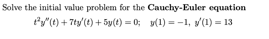 Solved Solve the initial value problem for the Cauchy-Euler | Chegg.com
