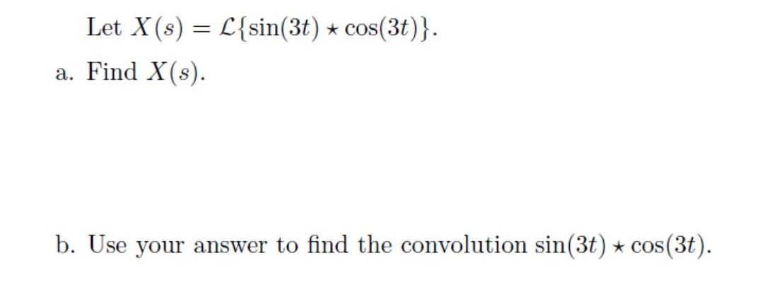 Solved Let X(8) = L{sin(3t) * cos(3t)}. a. Find X(s). b. Use | Chegg.com