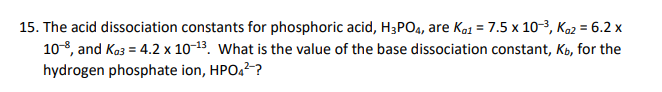 Solved 15. The acid dissociation constants for phosphoric | Chegg.com