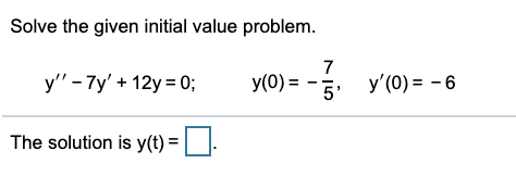 Solved Solve the given initial value problem. 7 y'' - 7y' | Chegg.com