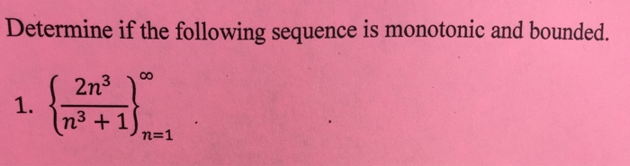 Solved Determine if the following sequence is monotonic and | Chegg.com