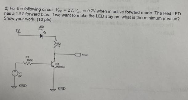 Solved 2) For the following circuit, VCE=2 V,VBE=0.7 V when | Chegg.com