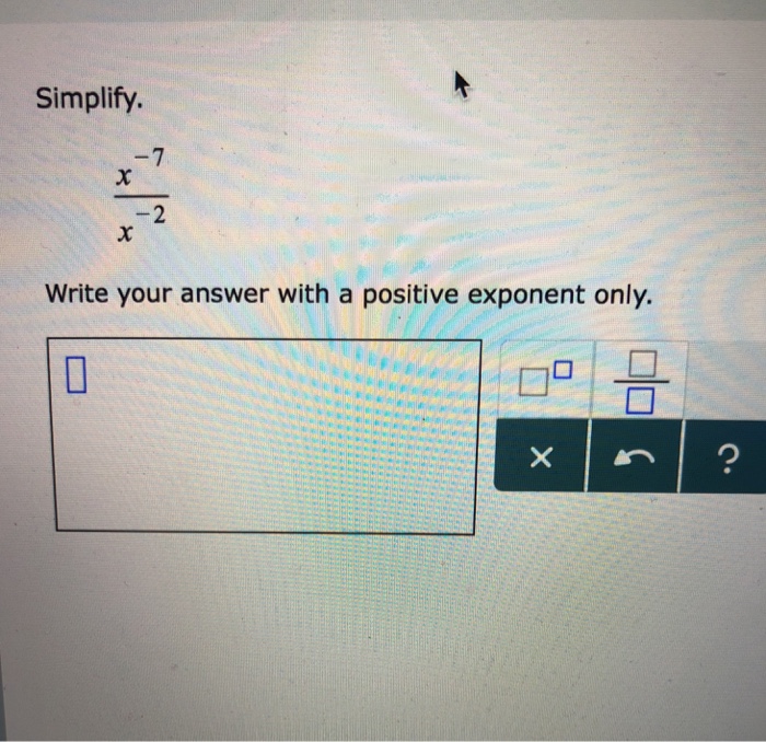 Solved Simplify 2 Write your answer with a positive exponent | Chegg.com