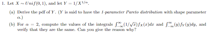 Solved 1. Let X~Unif(0, 1), and let Y-1/X1/» (a) Derive the | Chegg.com