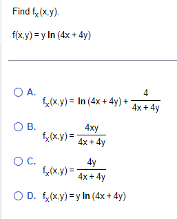 Solved Find fx(x,y) f(x,y)=yln(4x+4y) A. | Chegg.com