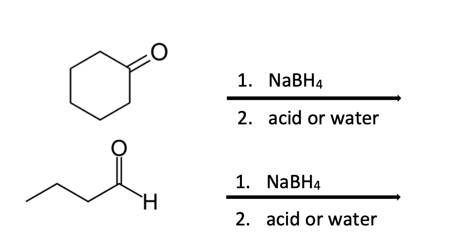 Solved 1. NaBH4 2. acid or water 1. NaBH4 I 2. acid or water | Chegg.com