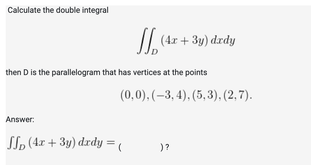 Solved Calculate the double integral ∬D(4x+3y)dxdy then D is | Chegg.com