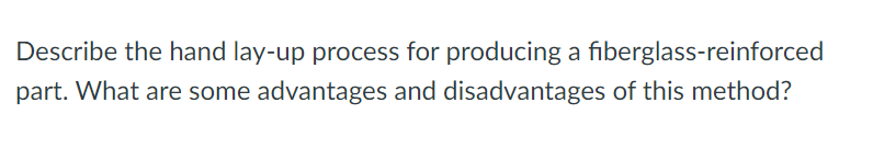 Solved Describe the hand lay-up process for producing a | Chegg.com