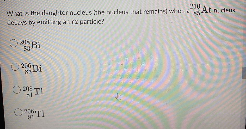 Solved 210 What is the daughter nucleus (the nucleus that | Chegg.com
