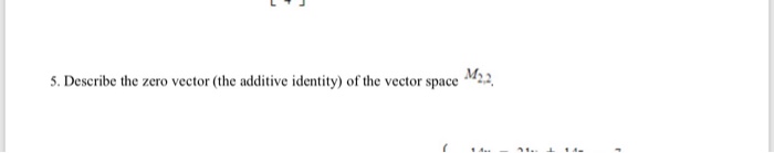 Solved 5. Describe the zero vector (the additive identity) | Chegg.com