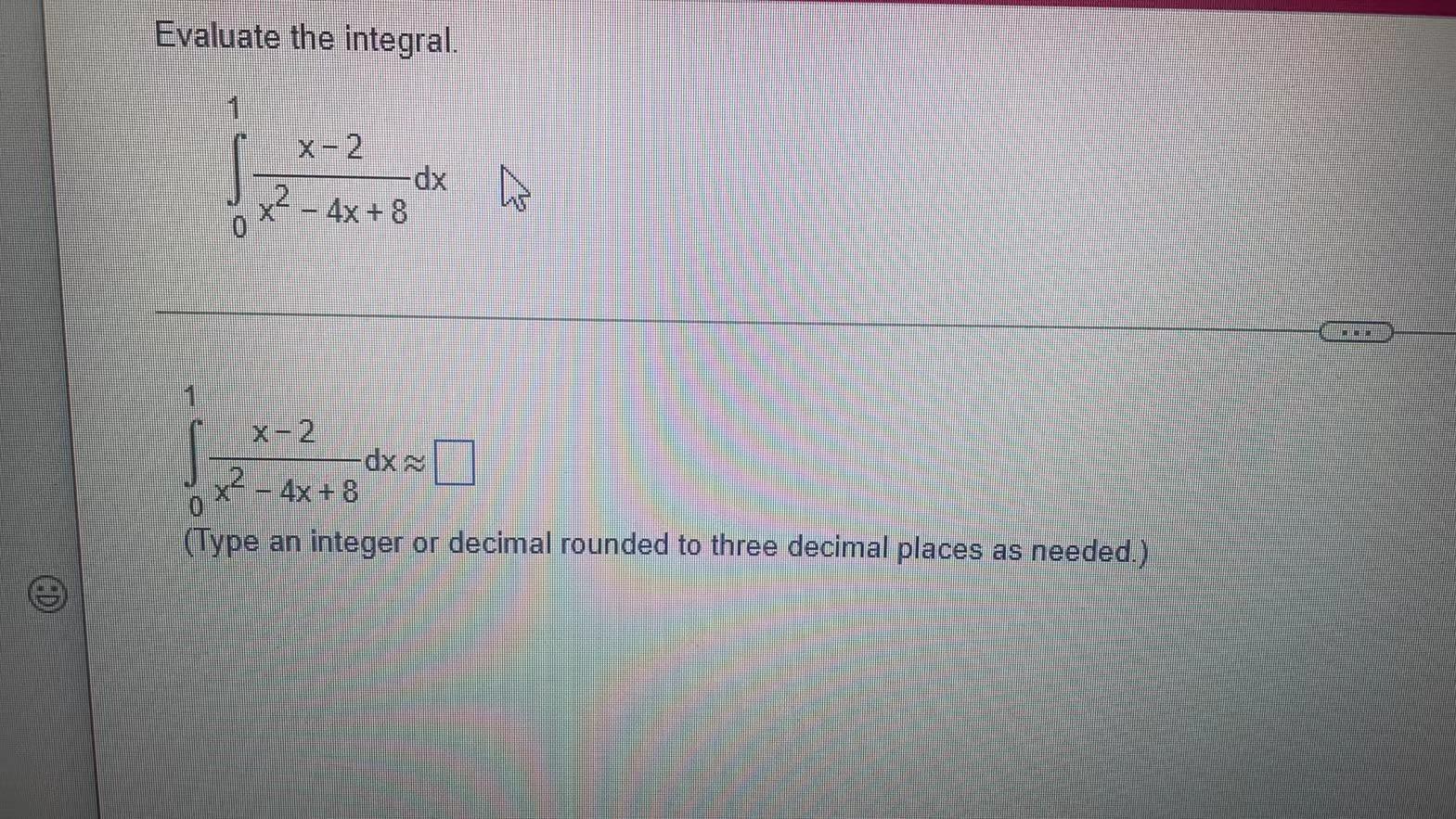 Solved Evaluate the integral. 1 X-2 dxD x2 - 4x + 8 0 HR dx | Chegg.com