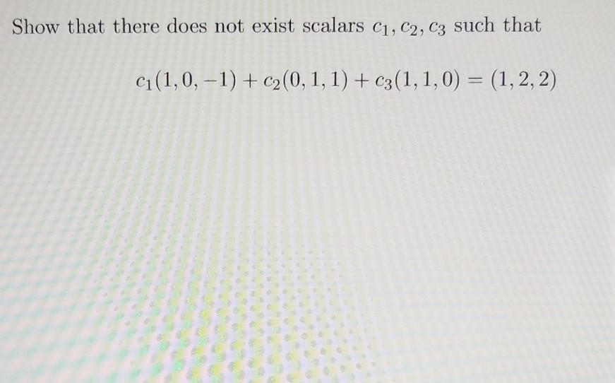 Solved Show that there does not exist scalars c1, c2, c3 | Chegg.com