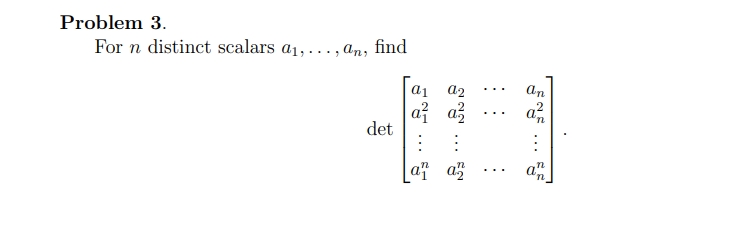 Solved Problem 3.For n ﻿distinct scalars a1,dots,an, | Chegg.com