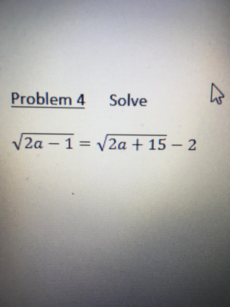 Solved Problem 4 Solve V2a - 1 = /2a + 15 – 2 | Chegg.com
