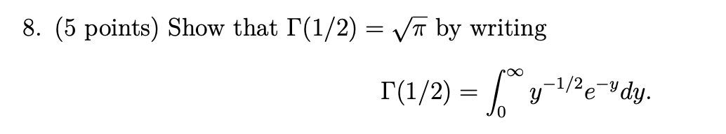 Solved 8. (5 points) Show that Γ(1/2)=π by writing | Chegg.com