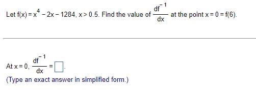 Solved Let f(x)=x4−2x−1284,x>0.5. Find the value of dxd−1 at | Chegg.com