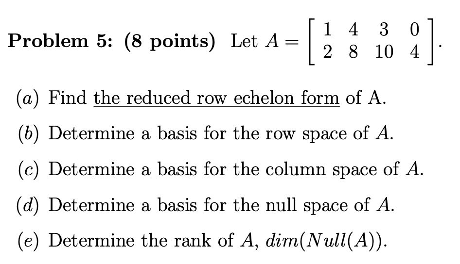 Solved Problem 5: (8 points) Let A 1 4 3 0 2 8 10 4 (a) Find | Chegg.com Solved Problem 5: (8 points) Let A 1 4 3 0 2 8 10 4 (a) Find | Chegg.com
