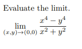 Solved Evaluate the limit. lim(x,y)→(0,0)x2+y2x4−y4 | Chegg.com