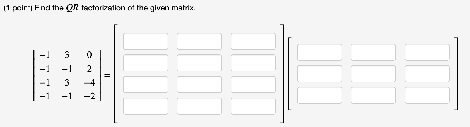 Solved (1 point) Find the QR factorization of the given | Chegg.com