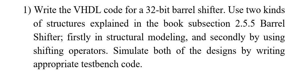 Solved 1) Write the VHDL code for a 32-bit barrel shifter. | Chegg.com