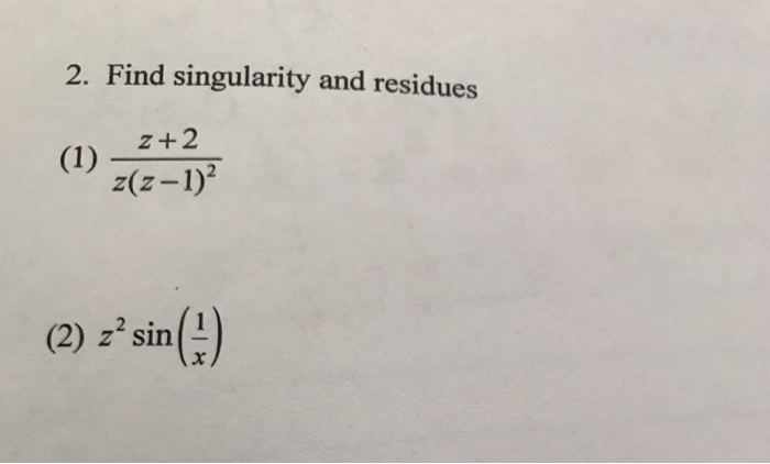Solved 2. Find singularity and residues z +2 2(z- (2) | Chegg.com