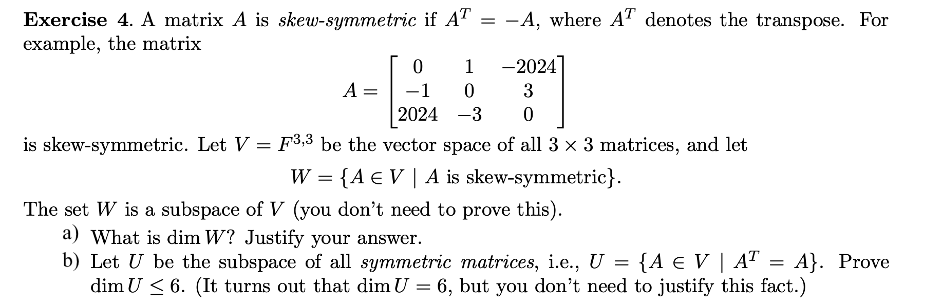 Solved Exercise 4. ﻿A matrix A ﻿is skew-symmetric if AT=-A, | Chegg.com