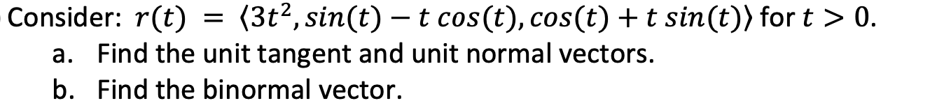 Solved Consider: r(t)=(:3t2,sin(t)-tcos(t),cos(t)+tsin(t):) | Chegg.com