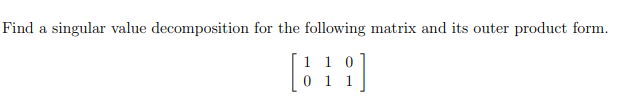 Solved Find a singular value decomposition for the following | Chegg.com