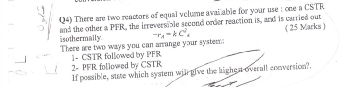 Solved Q4) There are two reactors of equal volume available | Chegg.com