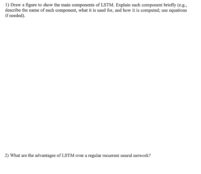 Solved 1) Draw a figure to show the main components of LSTM. | Chegg.com