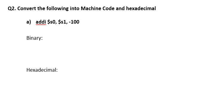 Solved Q2. Convert the following into Machine Code and | Chegg.com