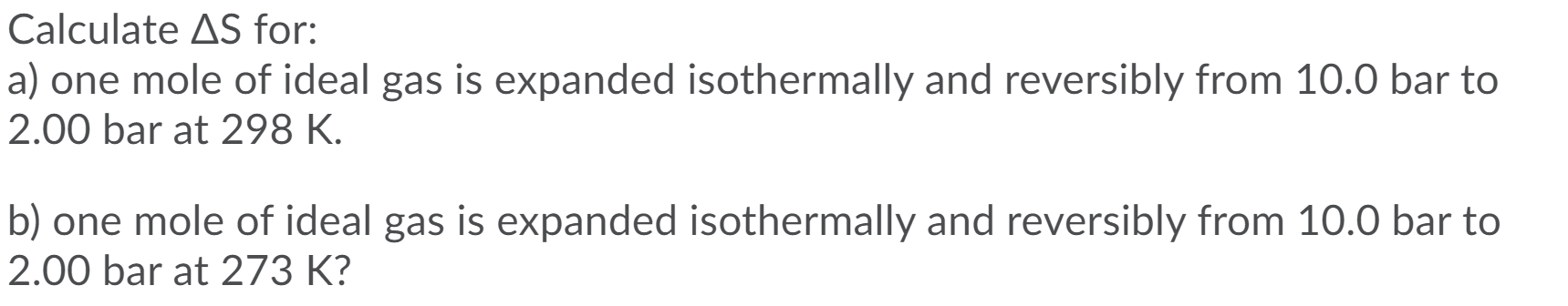 Solved Calculate AS for: a) one mole of ideal gas is | Chegg.com