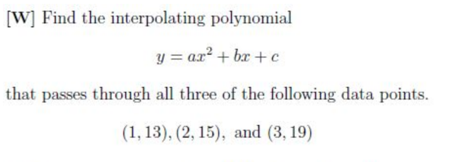 Solved [W] Find the interpolating polynomial y = ax + bx+c | Chegg.com