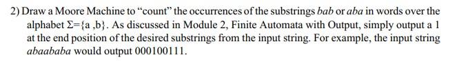 Solved 2) Draw a Moore Machine to "count" the occurrences of | Chegg.com