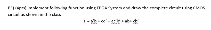 Solved P3) (4pts) Implement following function using FPGA | Chegg.com Solved P3) (4pts) Implement following function using FPGA | Chegg.com