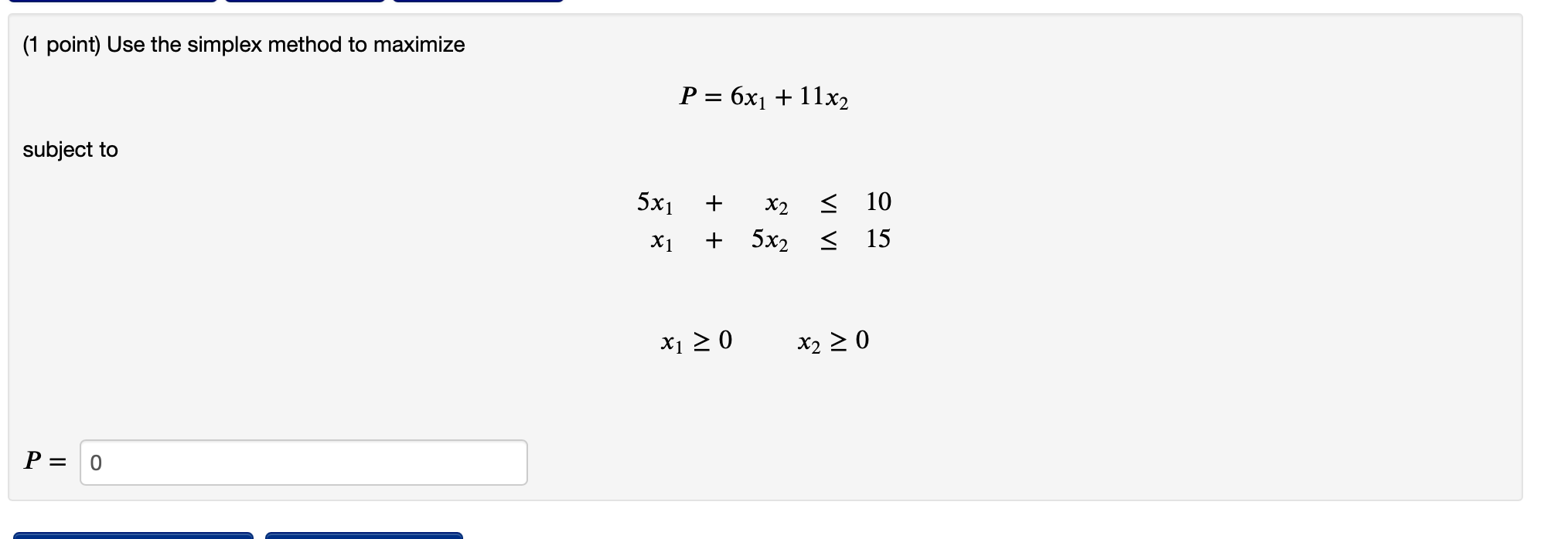 Solved (1 point) Use the simplex method to maximize P = 6x1 | Chegg.com