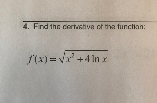 Solved 4. Find the derivative of the function: f(x) = Vx? + | Chegg.com