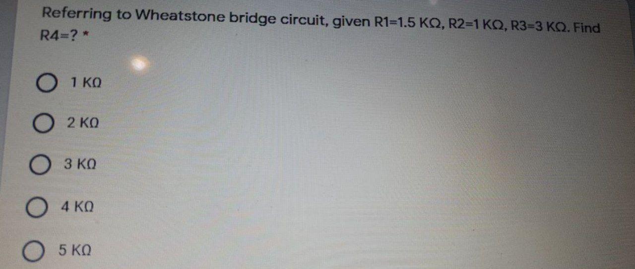 Solved Referring to Wheatstone bridge circuit, given R1=1.5 | Chegg.com
