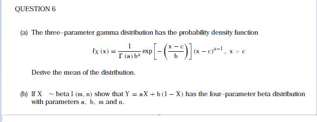 Solved QUESTION 6 (a) The three-parameter gamma distribution | Chegg.com