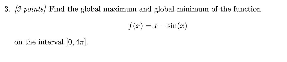 Solved 3. [3 points] Find the global maximum and global | Chegg.com