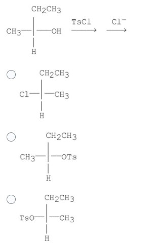 Solved CH2CH3 Tsci cl" CH3 -OH H CH2CH3 cl -CH3 | H CH2CH3 | Chegg.com