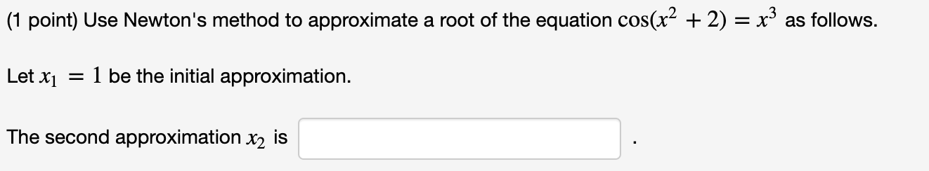 Solved 1 Point Use Newtons Method To Approximate A Root