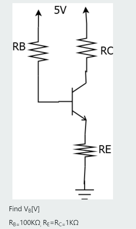 Solved 5V RB RC RE Find VB[V] RB-100K 2 RE=RC=1622 | Chegg.com