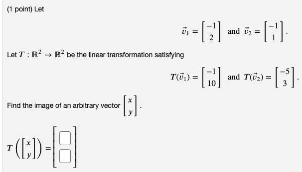 Solved (1 point) Let v1=[−12] and v2=[−11]. Let T:R2→R2 be | Chegg.com