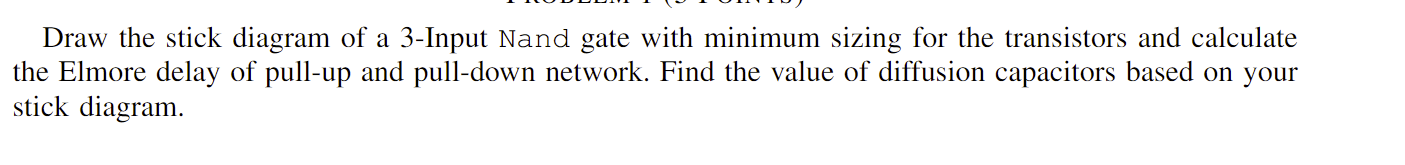 Draw the stick diagram of a 3-Input Nand gate with | Chegg.com