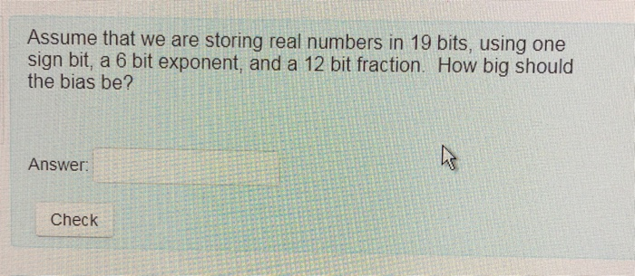 Solved Assume that we are storing real numbers in 19 bits, | Chegg.com