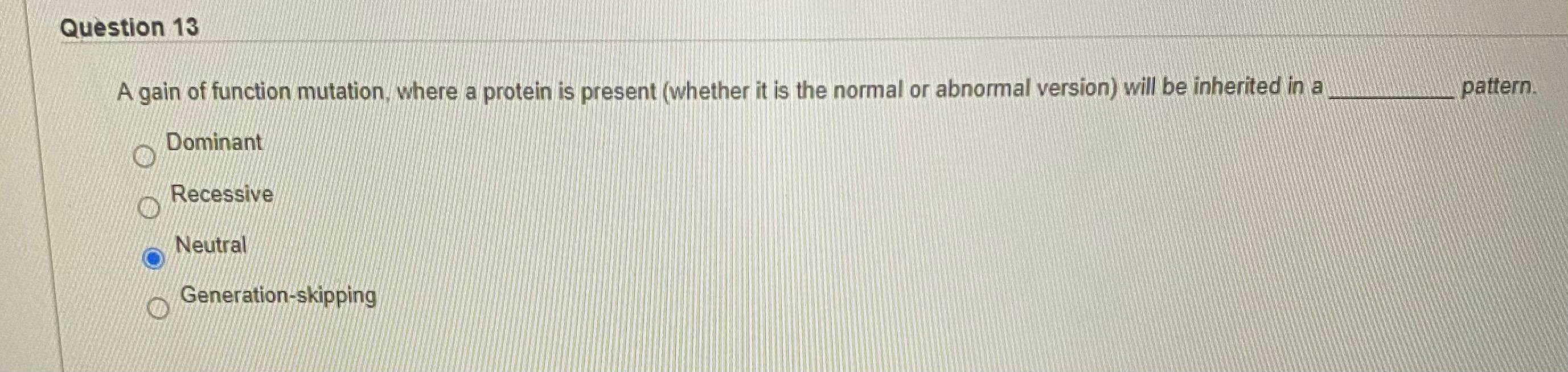 Solved Question 13 A Gain Of Function Mutation Where A