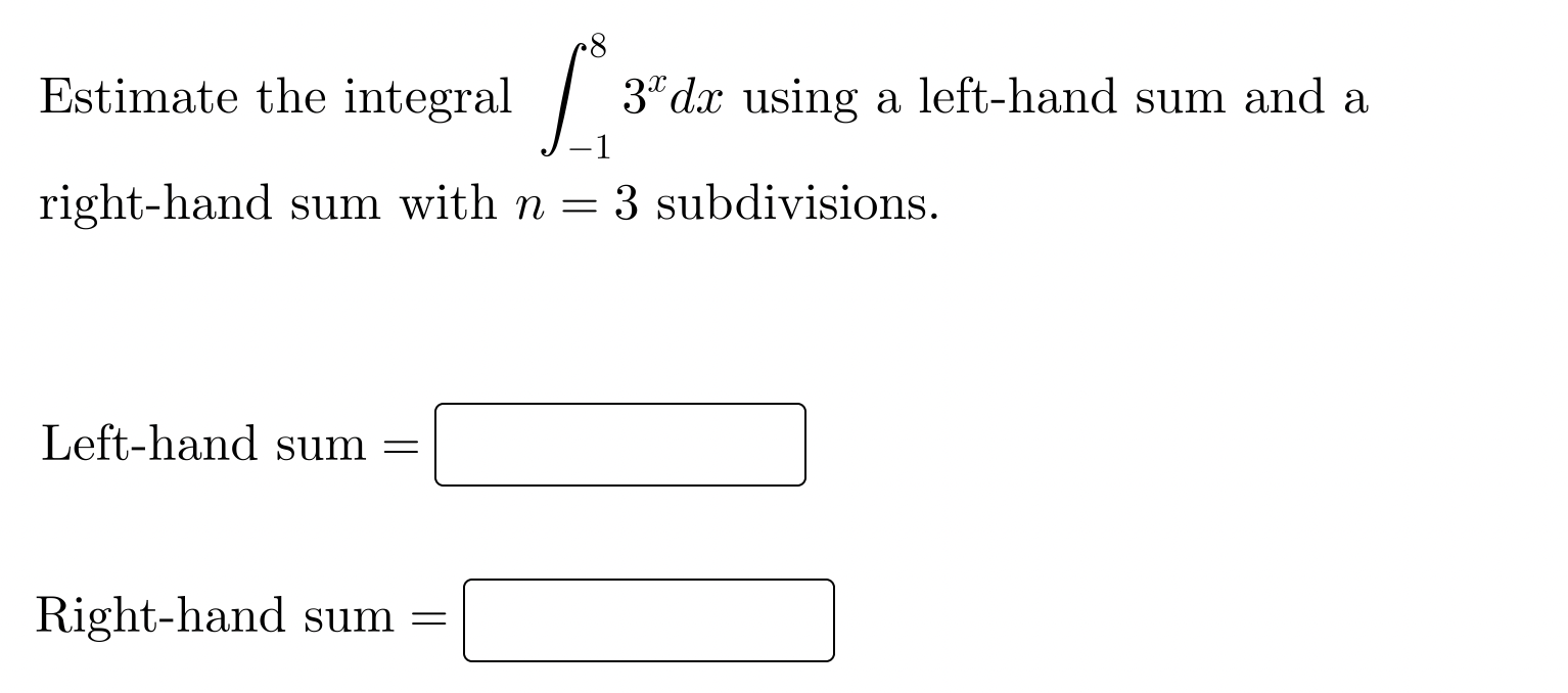 Solved .8 Estimate the integral 3* dx using a left-hand sum | Chegg.com